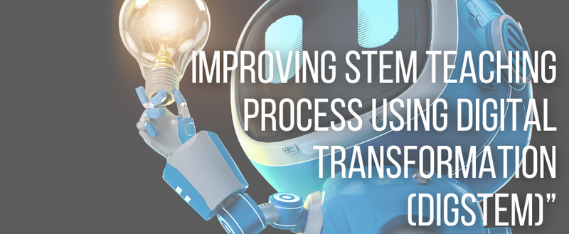 The project “Improving STEM Teaching Process using Digital Transformation (DigSTEM)” / News ...